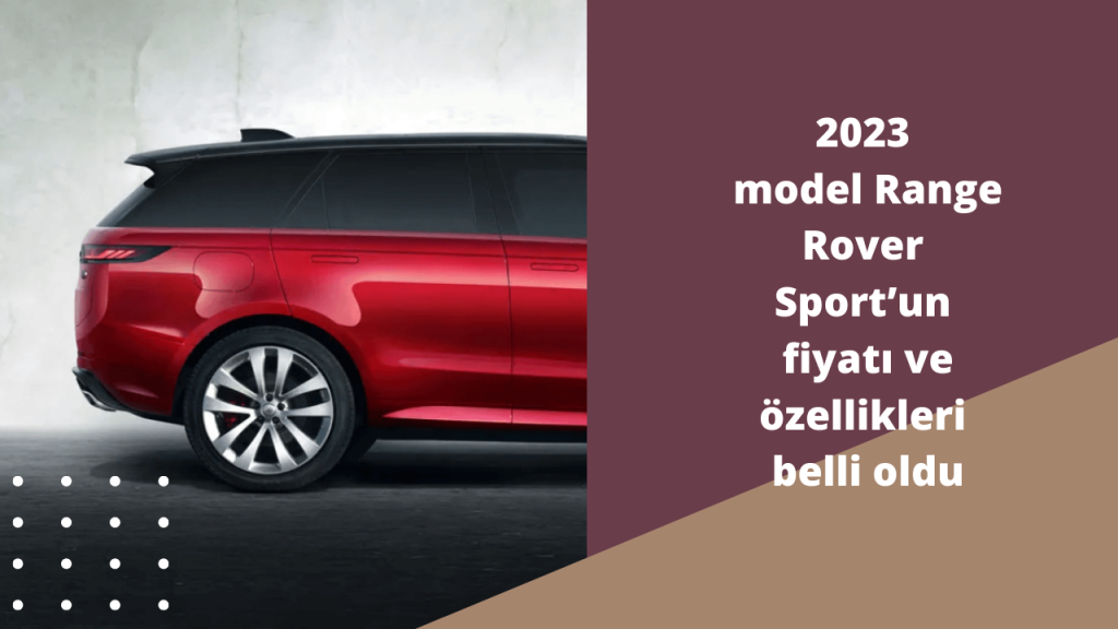 2023 model Range Rover Sport’un fiyatı ve özellikleri belli oldu ...